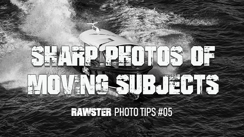 Take Sharp Photos of Fast Moving Subjects • RAWSTER Photo
