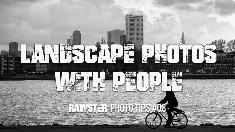 Make landscape photos more interesting with people • RAWSTER Photo
