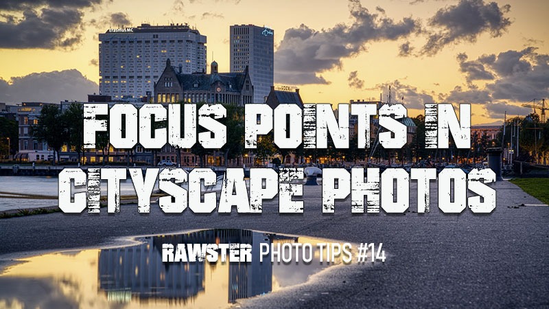 Where to Focus in Cityscape Photographs • RAWSTER Photo